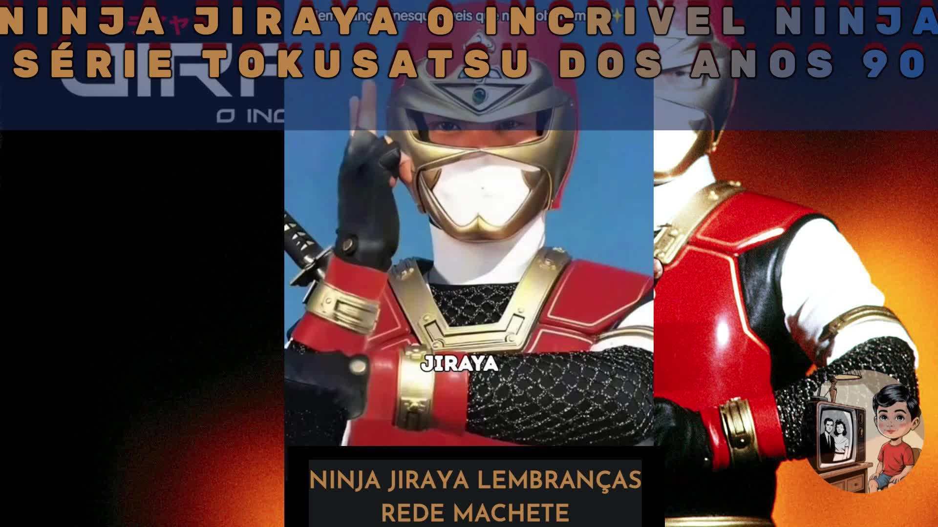 NINJA JIRAYA O INCRIVEL NINJA SÉRIE TOKUSATSU DOS ANOS 90 - COS.TV